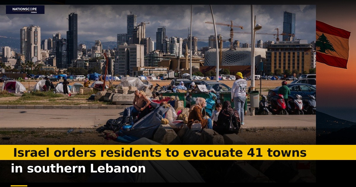 Israel orders residents to evacuate 41 towns in southern ... | NationScope